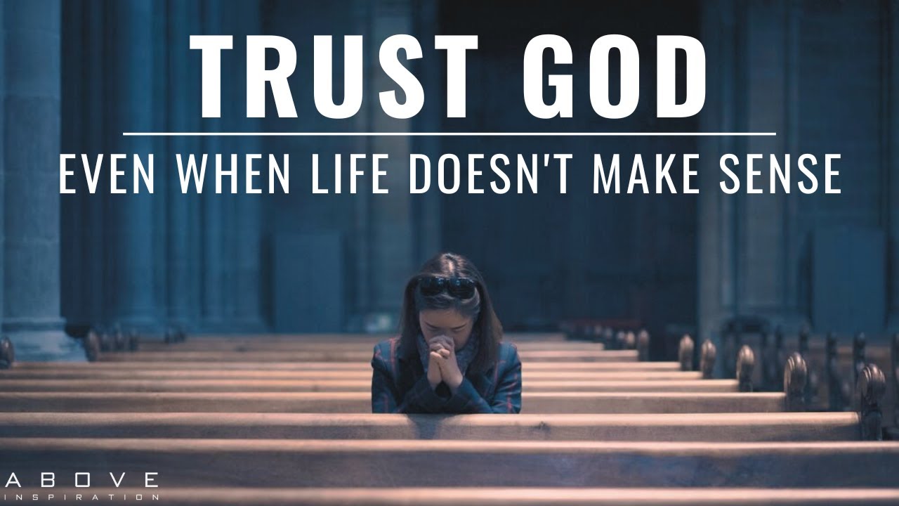 TRUST GOD EVEN WHEN LIFE DOESN'T MAKE SENSE | God Is In Control ...
